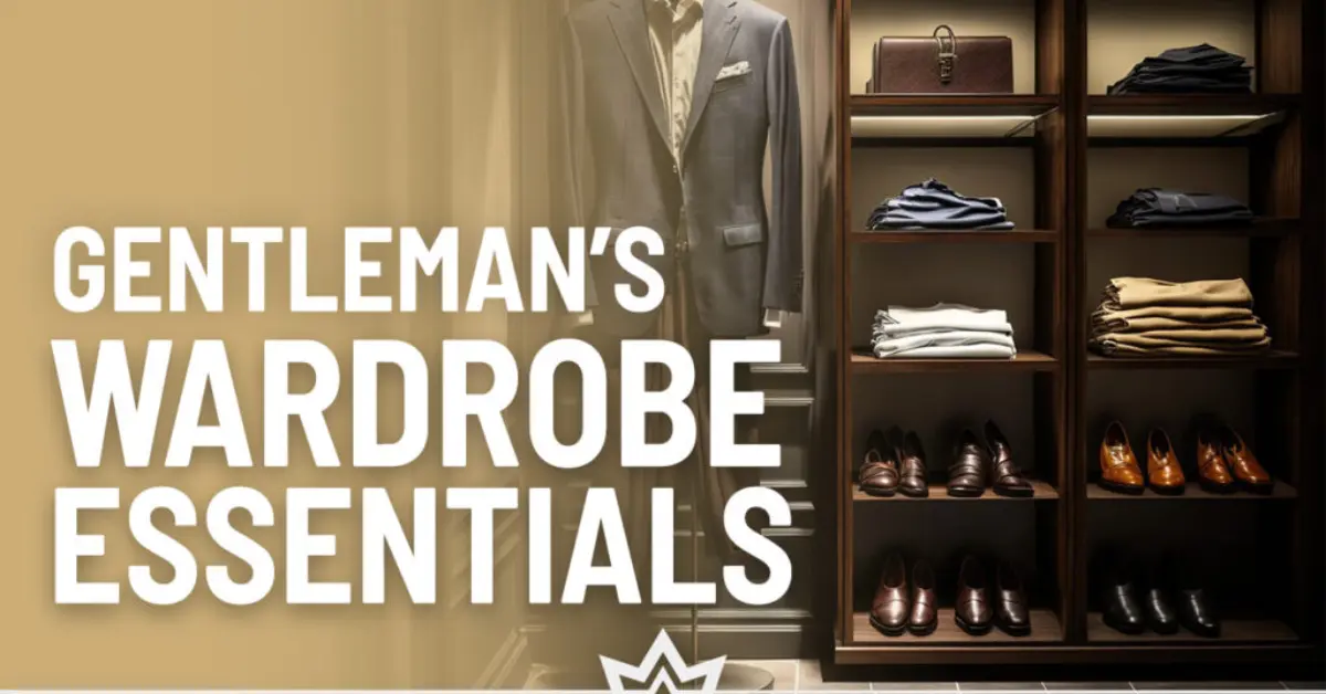 The Ultimate Guide To Men’s Wardrobe Essentials